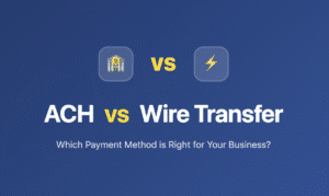 ACH vs. Wire Transfer: What’s the Difference?
